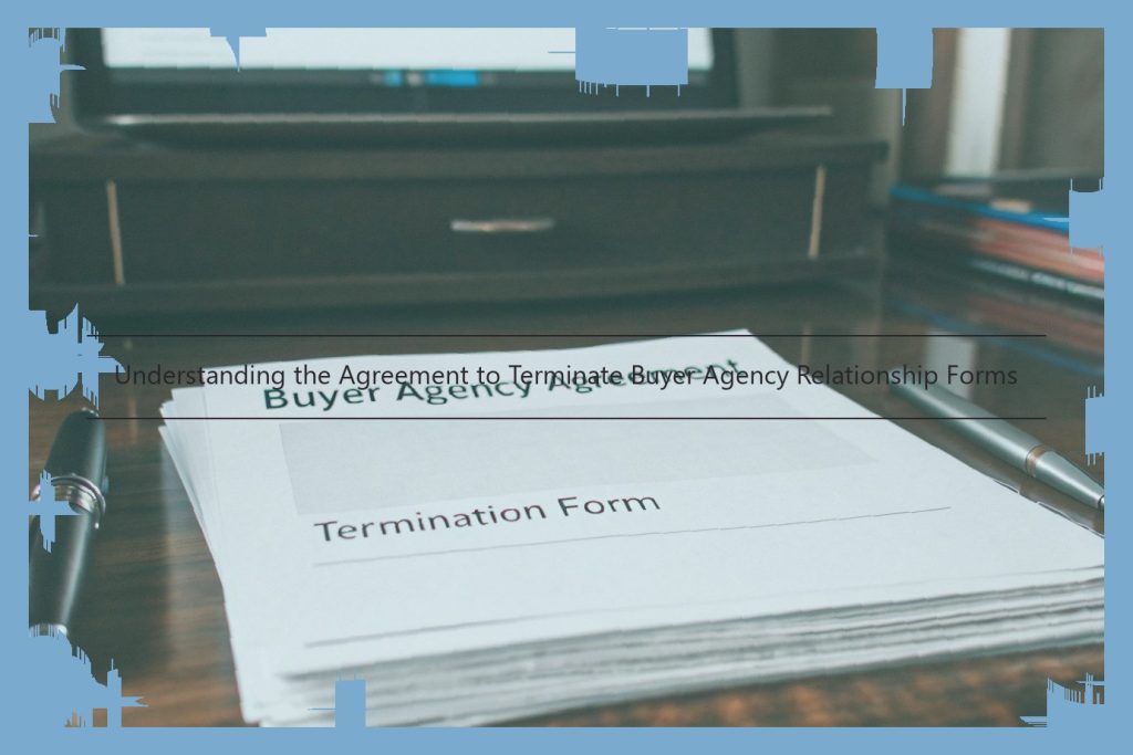 Understanding the Agreement to Terminate Buyer Agency Relationship ...